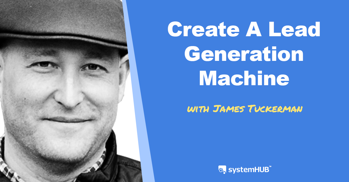 EP 37: 7-Step Automated Lead Generation Process with James Tuckerman