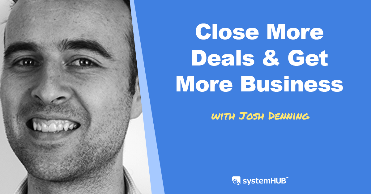 EP 30: Step-by-step Process to Close More Deals with Josh Denning