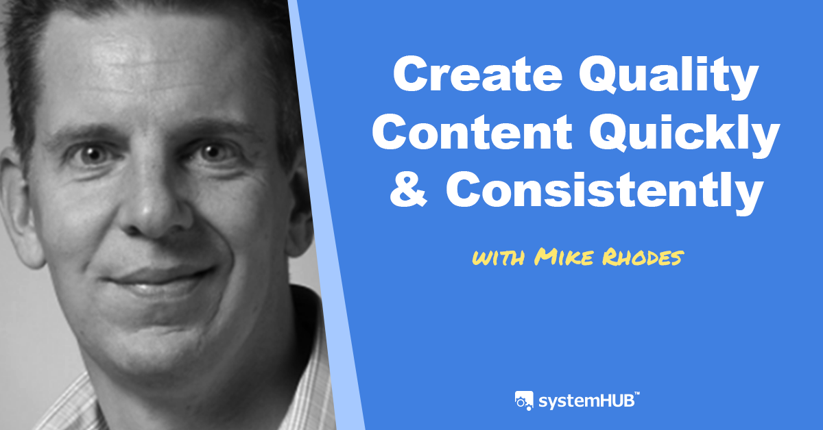 EP 42: Creating Great Content Quickly and Consistently with Mike Rhodes