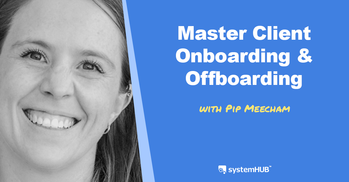 EP 85: Perfect Client Onboarding & Offboarding with Pip Meecham