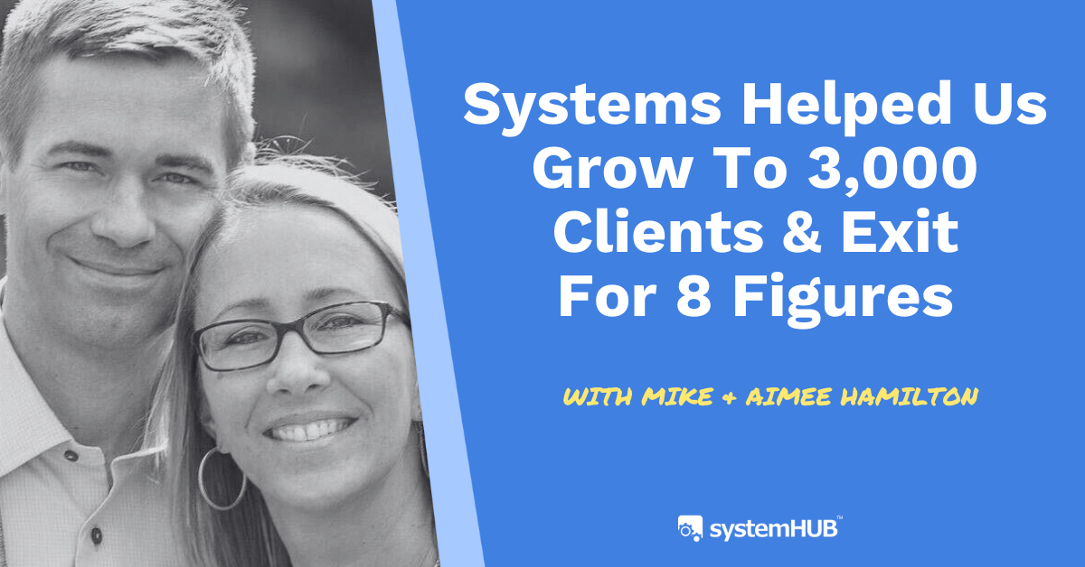 8-Figure Exit Through Systems | Mike & Aimee Hamilton